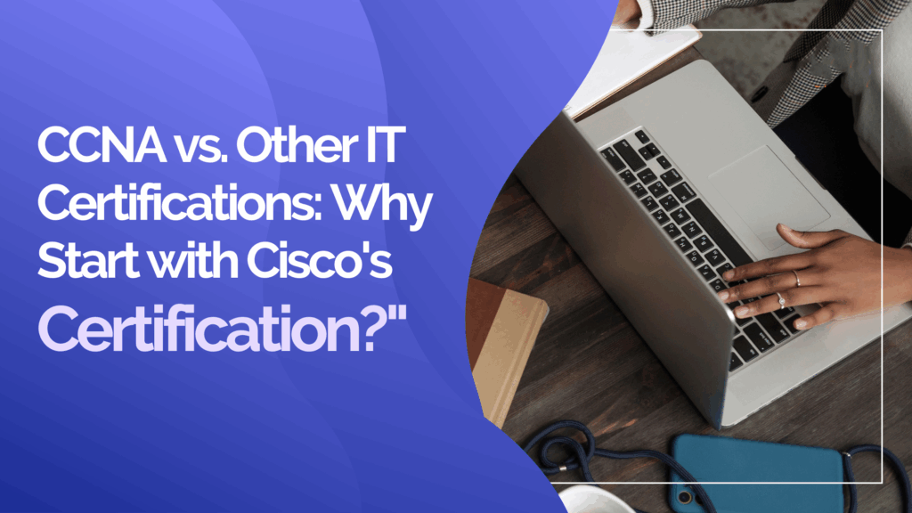 Cisco Training vs Other IT Certifications: Which Is Best for You?
